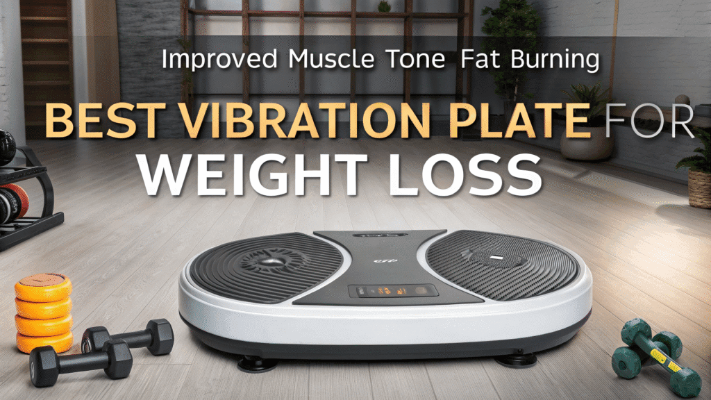 2025’s Best Vibration Plate for Weight Loss Results